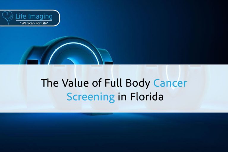 The Value of Full Body Cancer Screening in Florida | Life Imaging- Life ...